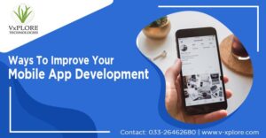 Ways To Improve Your Mobile App Development - Vxplore Technologies