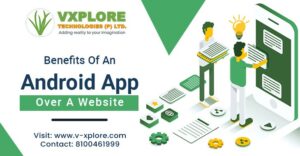 Benefits Of An Android App Over a Website - Vxplore Technologies