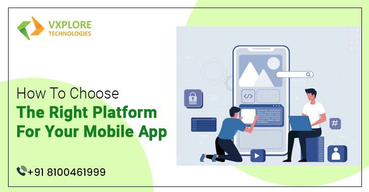 How To Choose The Right Platform For Your Mobile App- Vxplore Technologies