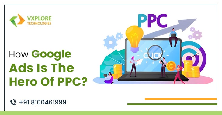 How Google Ads Is The Hero Of PPC? - Vxplore Technologies