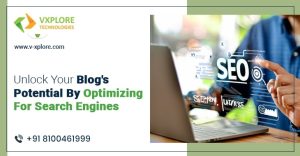 Unlock Your Blog's Potential By Optimizing For Search Engines- Vxplore Technologies