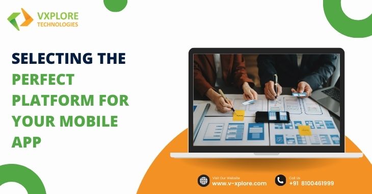Selecting The Perfect Platform For Your Mobile App- Vxplore Technologies