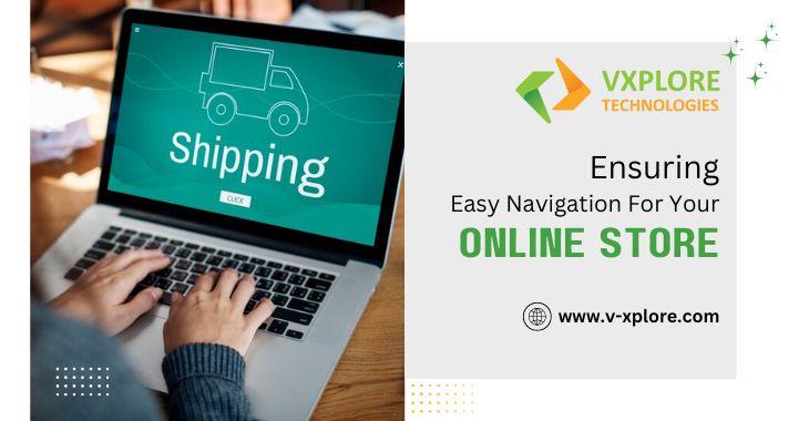 Ensuring Easy Navigation For Your Online Store- Vxplore Technologies